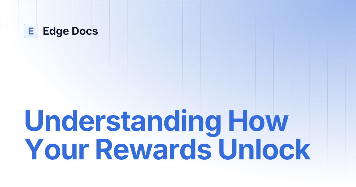 Understanding How Your Rewards Unlock | Edge Docs