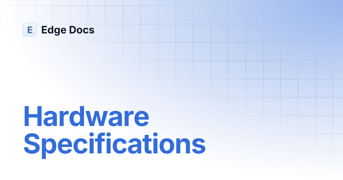 Hardware Specifications | Edge Docs